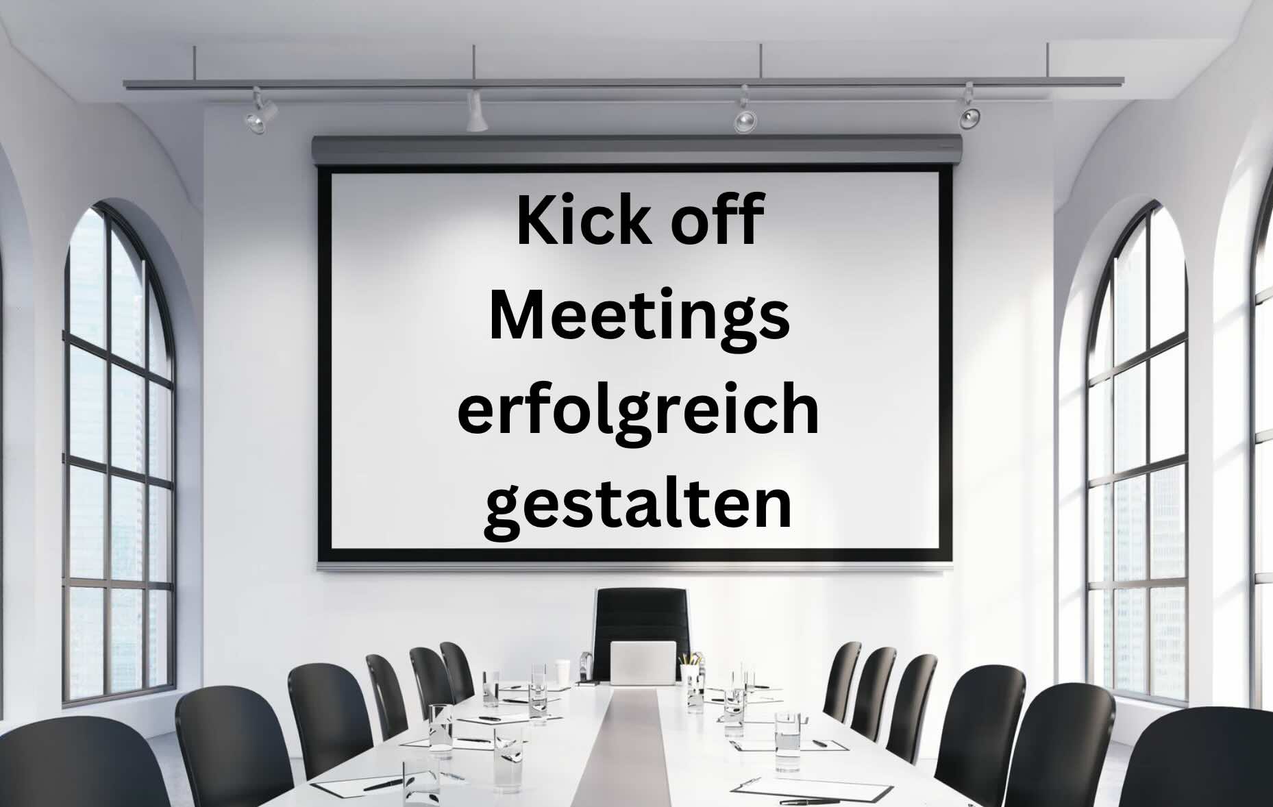 Kick off Meeting - Ideen für Inhalte, Ablauf & Moderation